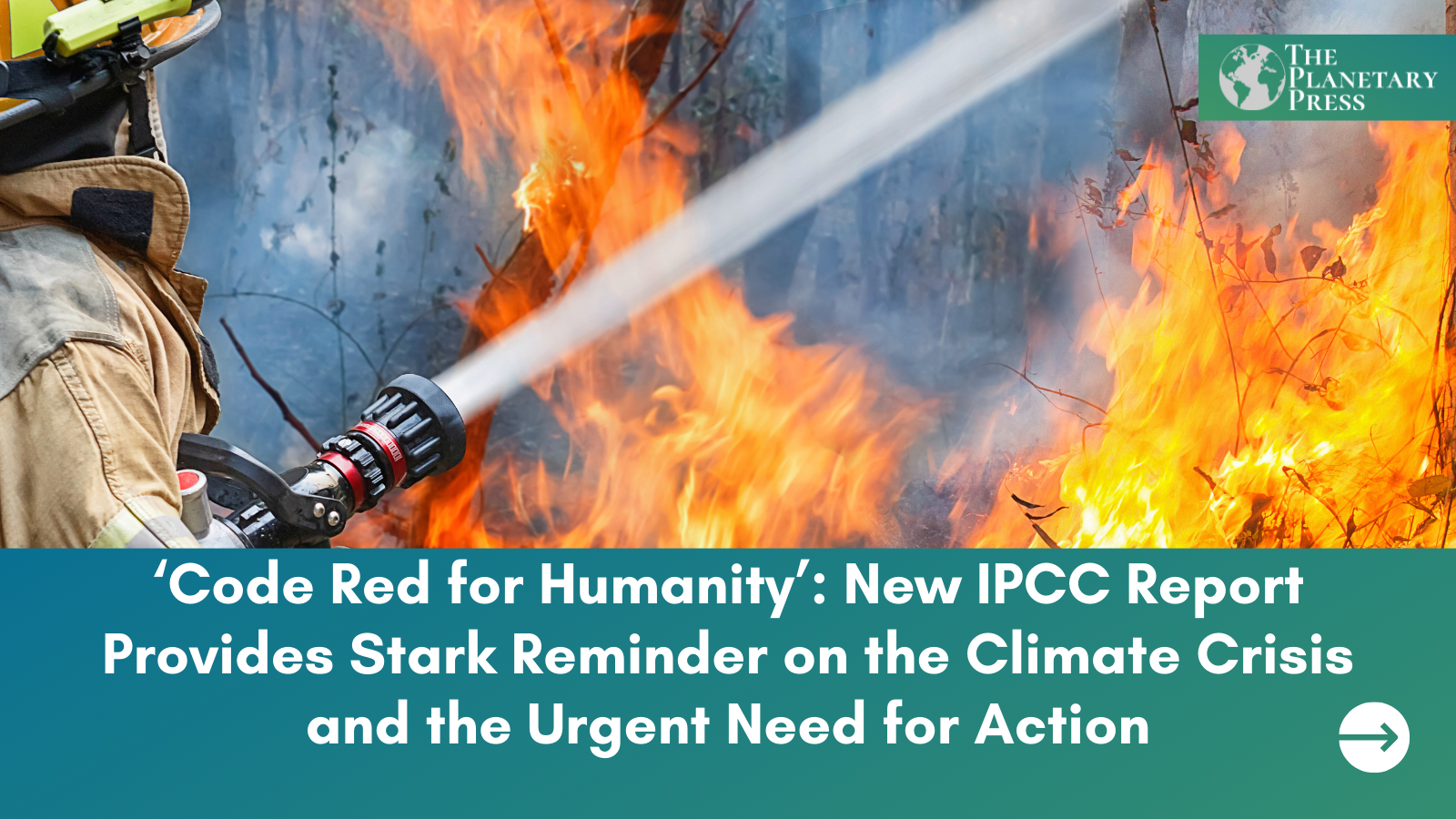 ‘Code Red for Humanity’: New IPCC Report Provides Stark Reminder on the ...