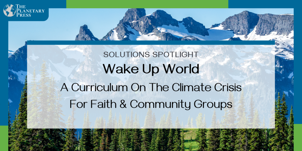Wake Up World: A Curriculum on the Climate Crisis for Faith and ...